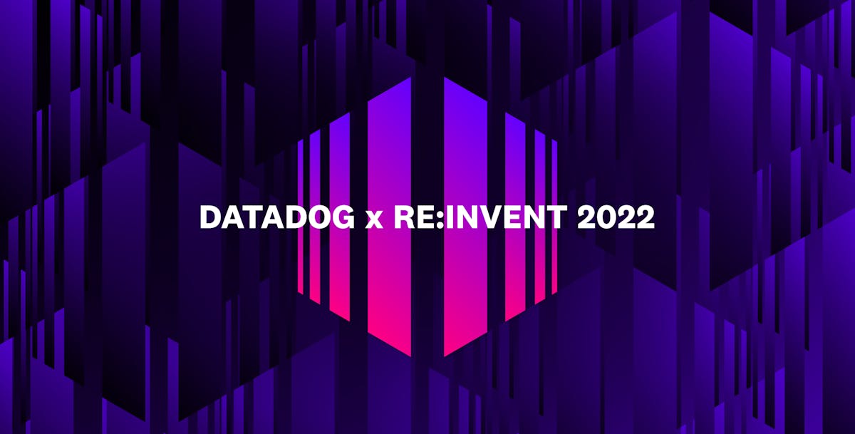 Highlights from AWS re:Invent 2022 | Datadog