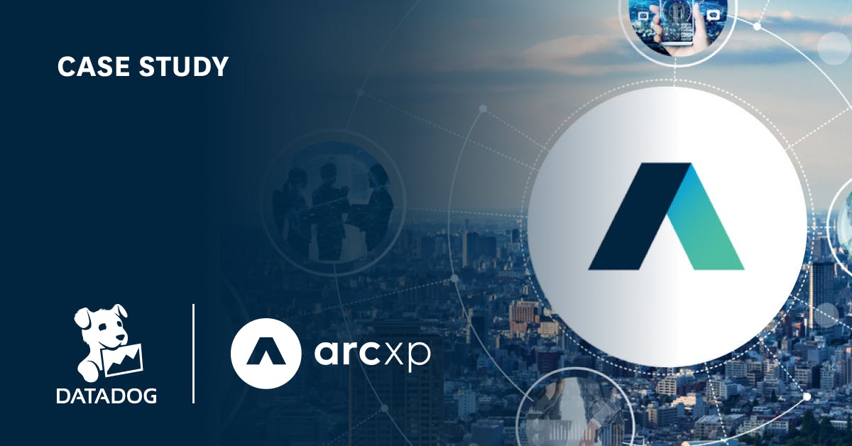 Arc XP Secures Applications in Production With Real-Time Visibility From Datadog | Datadog