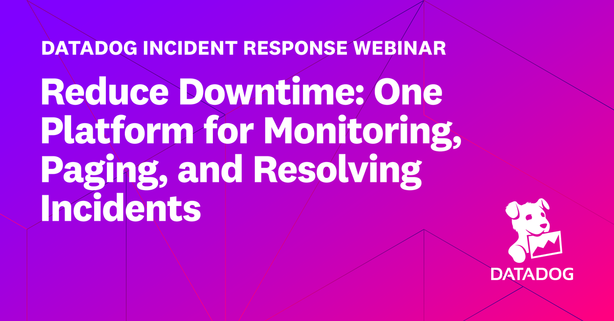 Datadog Incident Response 解説ウェビナー: ダウンタイムを削減！監視、ページング、インシデント対応を一元化 ...