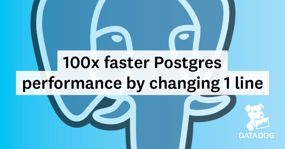 100x Faster Postgres Performance by Changing 1 Line | Datadog 100x Faster Postgres Performance by Changing 1 Line | Datadog