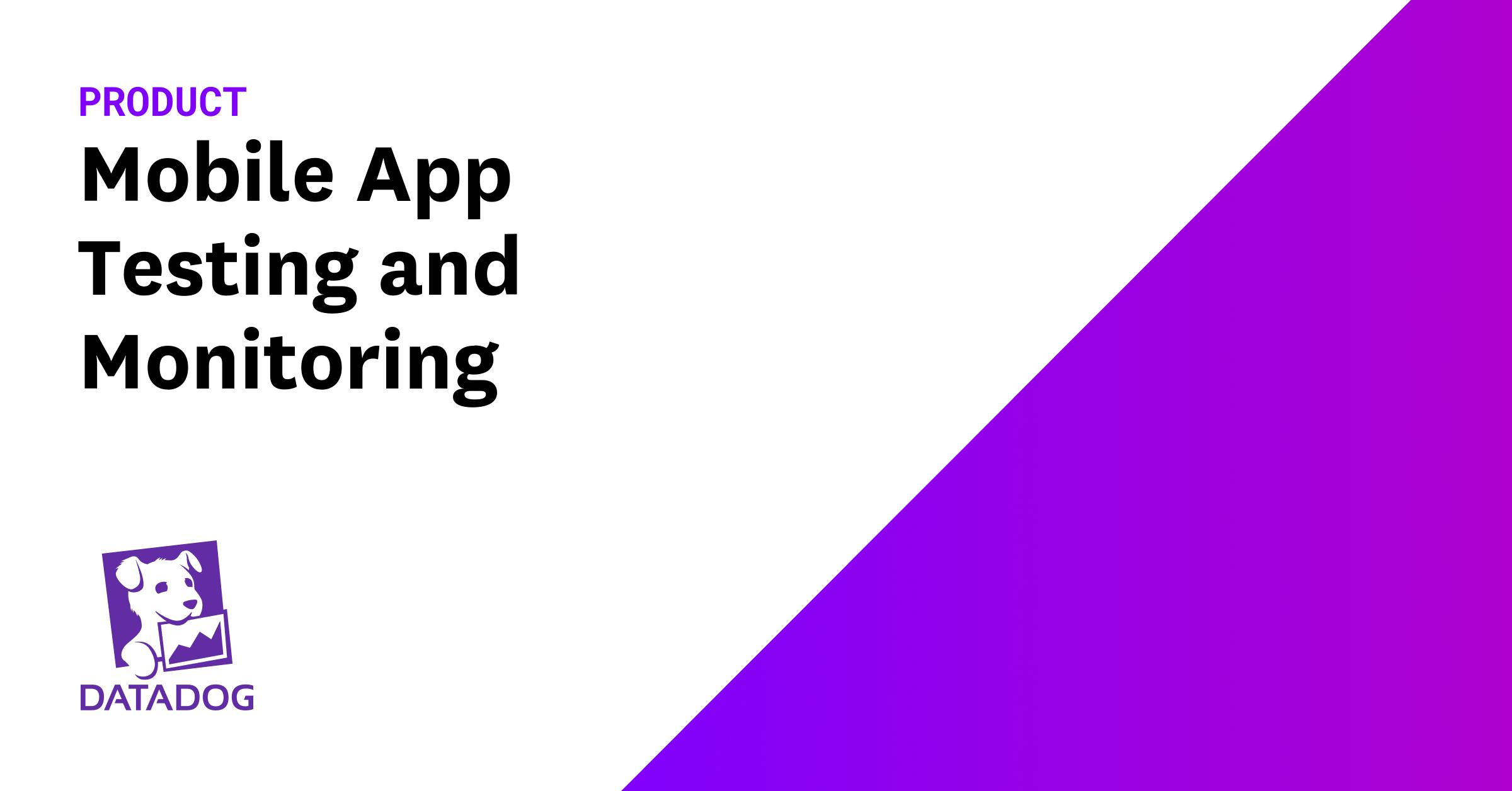 Mobile App Testing and Monitoring | Datadog
