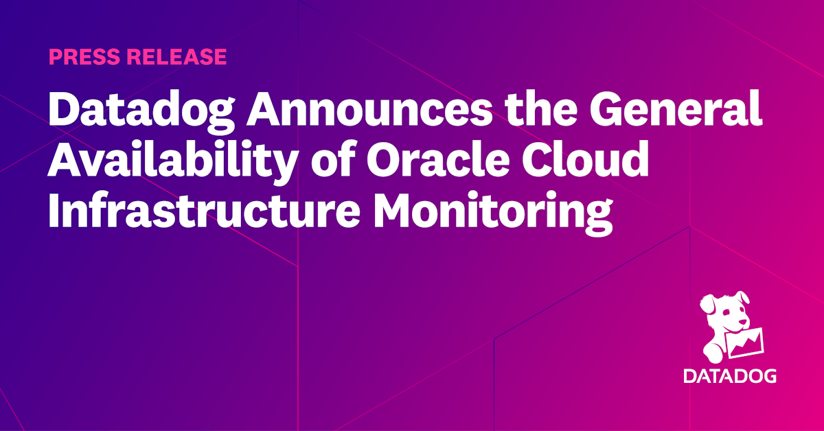 Datadog Announces the General Availability of Datadog Monitoring for Oracle Cloud Infrastructure ...