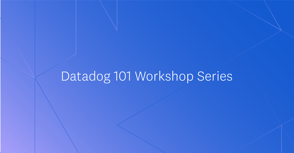 Datadog 101: SRE Workshop | Datadog