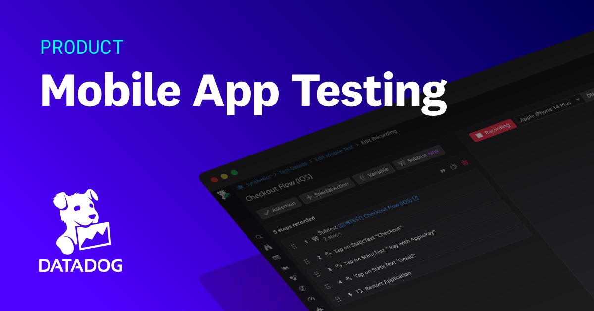 Mobile App Testing and Monitoring | Datadog