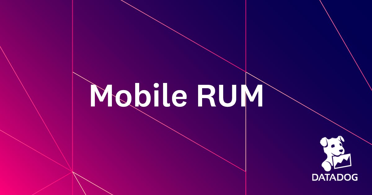 Mobile Real User Monitoring | Datadog Mobile Real User Monitoring | Datadog